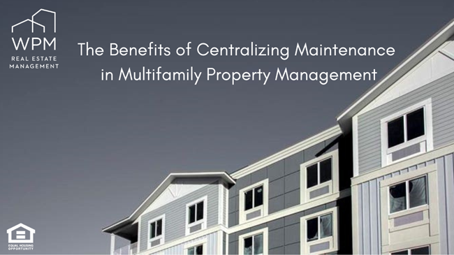 The Benefits of Centralizing Maintenance in Multifamily Property Management